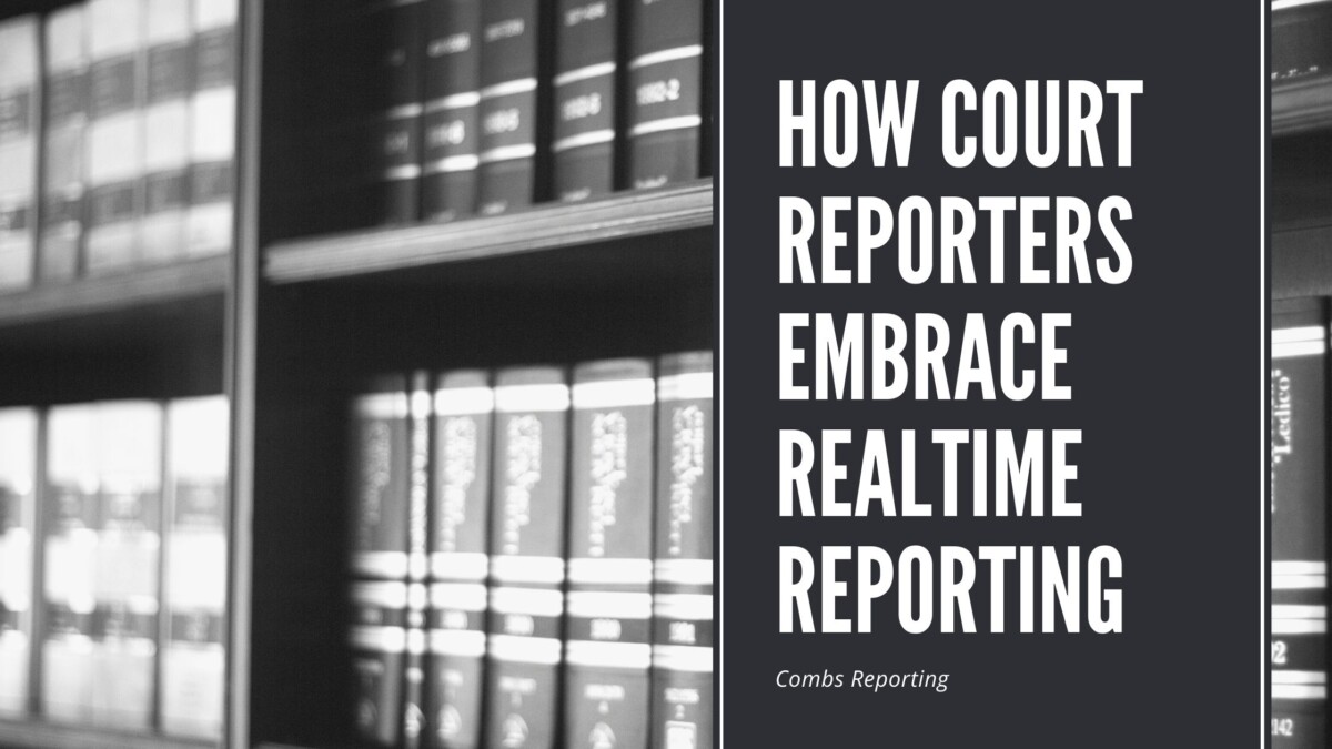 How Court Reporters Embrace Realtime Reporting - Combs Reporting Court ...